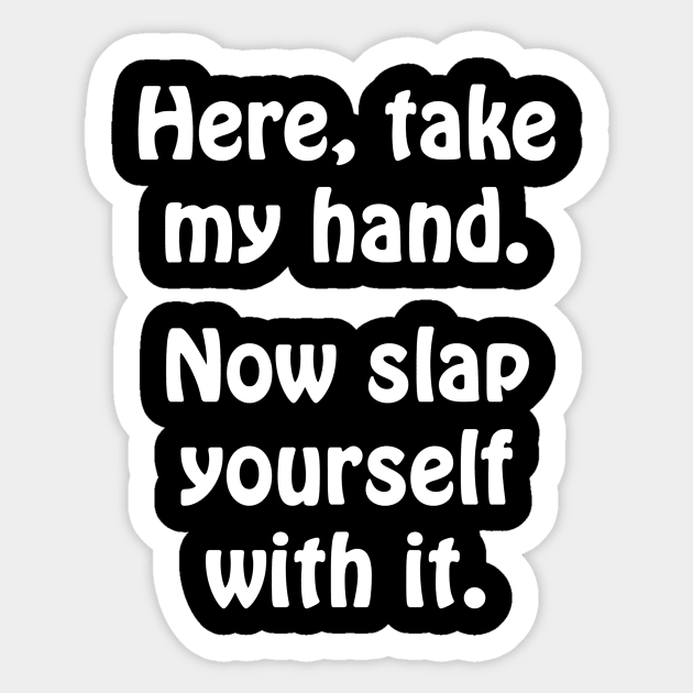 Here Take My Hand - Hand - Sticker | TeePublic Here Take My Hand - Hand - Sticker | TeePublic